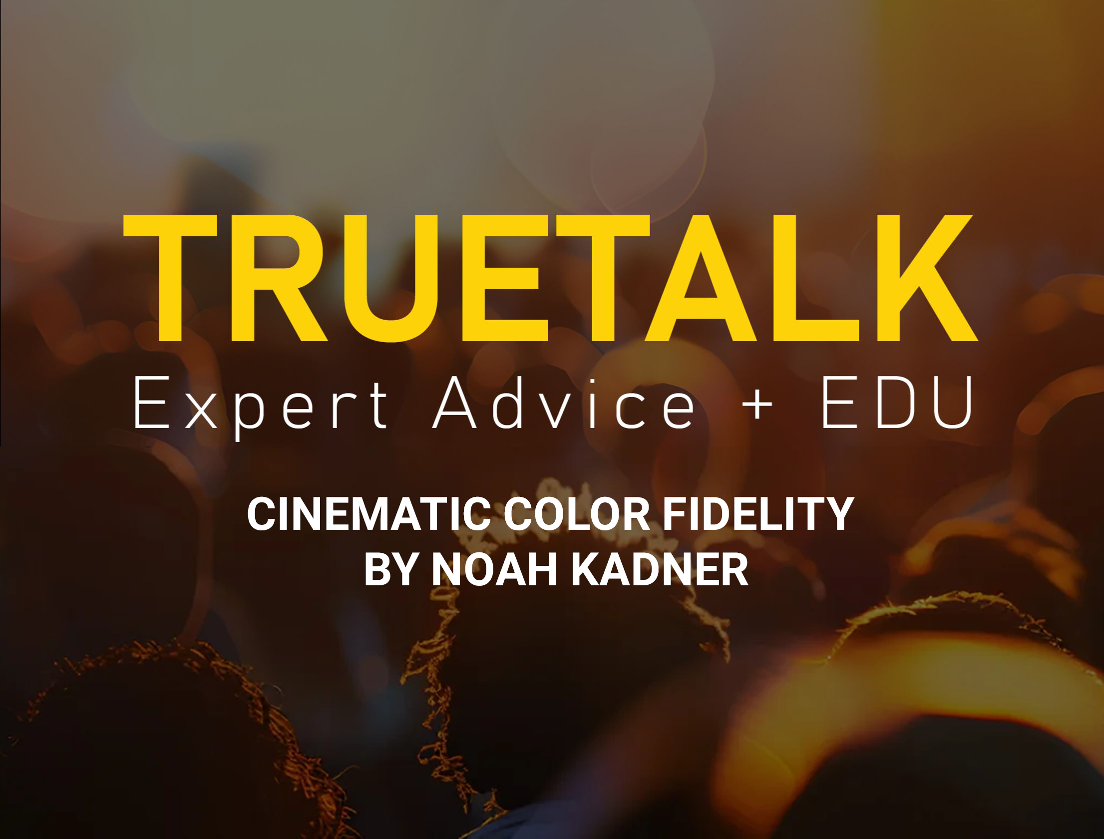 Cinematic Color Fidelity by Noah Kadner - Kino Flo